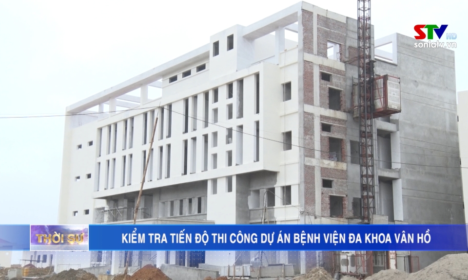 Kiểm tra tiến độ thi công dự án Bệnh viện Đa khoa Vân Hồ - Báo và phát ...
